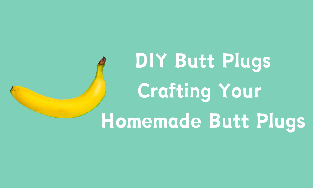 DIY Butt Plugs: Crafting Your Homemade Butt Plugs - Chastity Cages